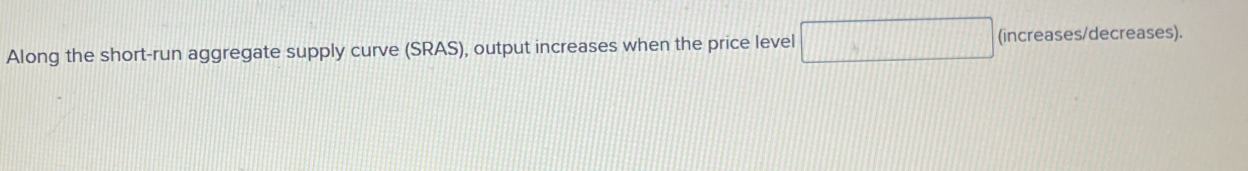 Solved Along the short-run aggregate supply curve (SRAS), | Chegg.com