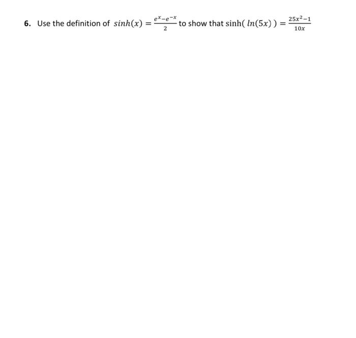 Solved 6. Use the definition of sinh(x) = 25x2-1 to show | Chegg.com