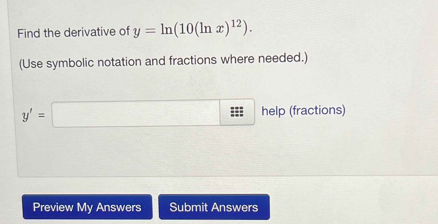 Solved Find the derivative of y=ln(10(lnx)12).(Use symbolic | Chegg.com