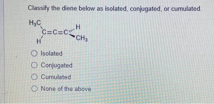 Solved Classify the diene below as isolated, conjugated, or | Chegg.com