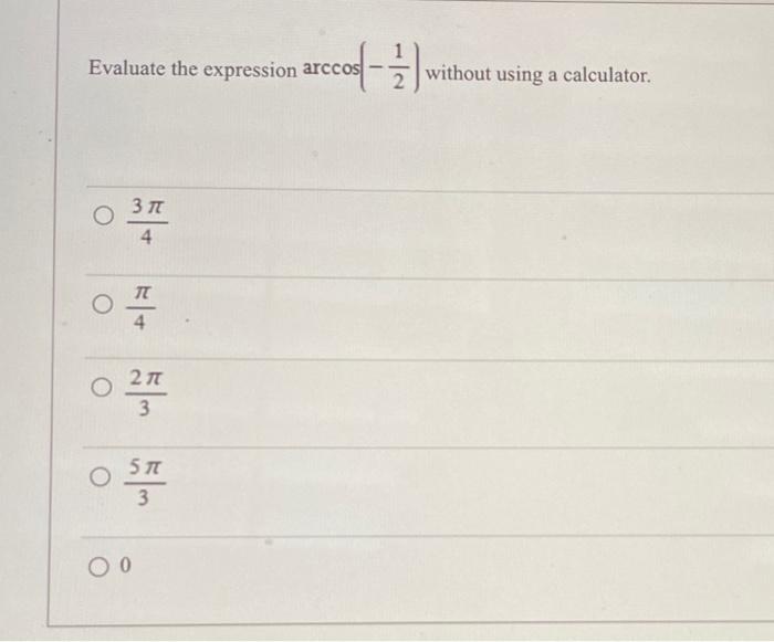 Solved Evaluate the expression arccos(−21) without using a | Chegg.com