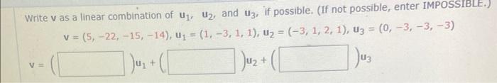 Solved Write v as a linear combination of u1,u2, and u3, if | Chegg.com