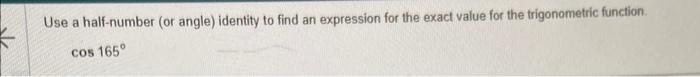 Solved Use a half-number (or angle) identity to find an | Chegg.com