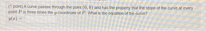 Solved (1 point) A curve passes through the point (0,8) and | Chegg.com