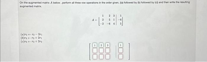 Solved On the augmented matrix A below, perform all three | Chegg.com