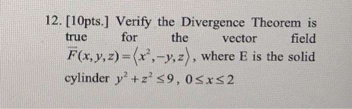 Solved true 12. [10pts.] Verify the Divergence Theorem is | Chegg.com