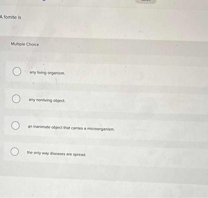 Solved A fomite is Multiple Choice any living organism. any | Chegg.com