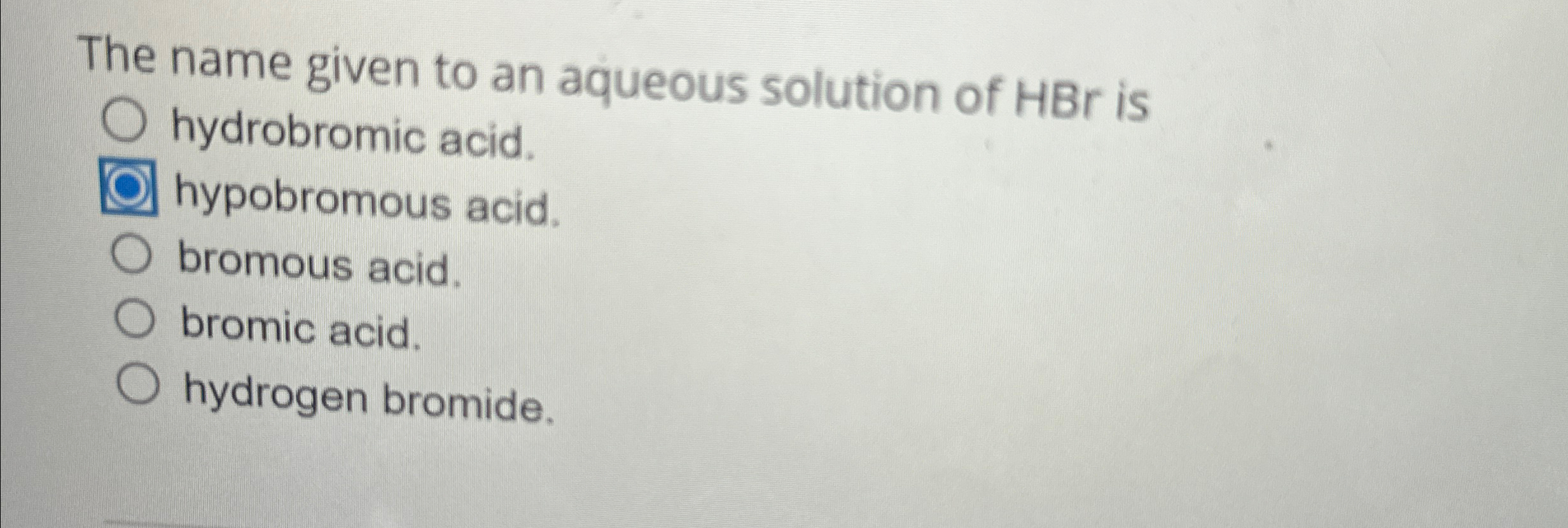 The name given to an aqueous solution of HBr ﻿is | Chegg.com