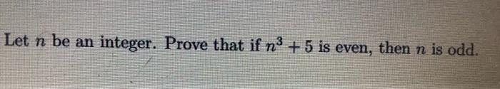 Solved Let n be an integer. Prove that if n3 + 5 is even, | Chegg.com