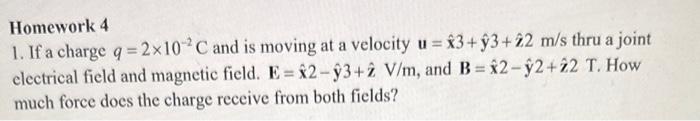 Solved Homework 4 1. If a charge q=2×10−2C and is moving at | Chegg.com