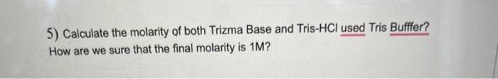 Solved 5) Calculate the molarity of both Trizma Base and | Chegg.com