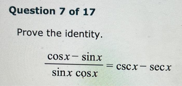 Solved Question 7 of 17 Prove the identity. COS X – sinx - - | Chegg.com