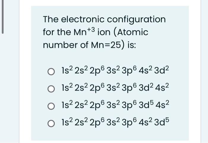 Solved The electronic configuration for the Mn+3 ion (Atomic | Chegg.com