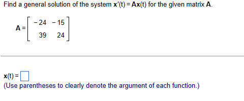 Solved A=[-24-1524]39x(t)=(Use parentheses to clearly denote | Chegg.com