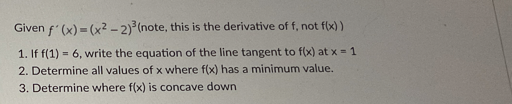 Solved Given f'(x)=(x2-2)3 (note, ﻿this is the derivative of | Chegg.com
