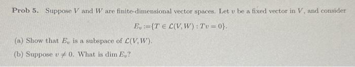 Solved Prob 5. Suppose V and W are finite-dimensional vector | Chegg.com
