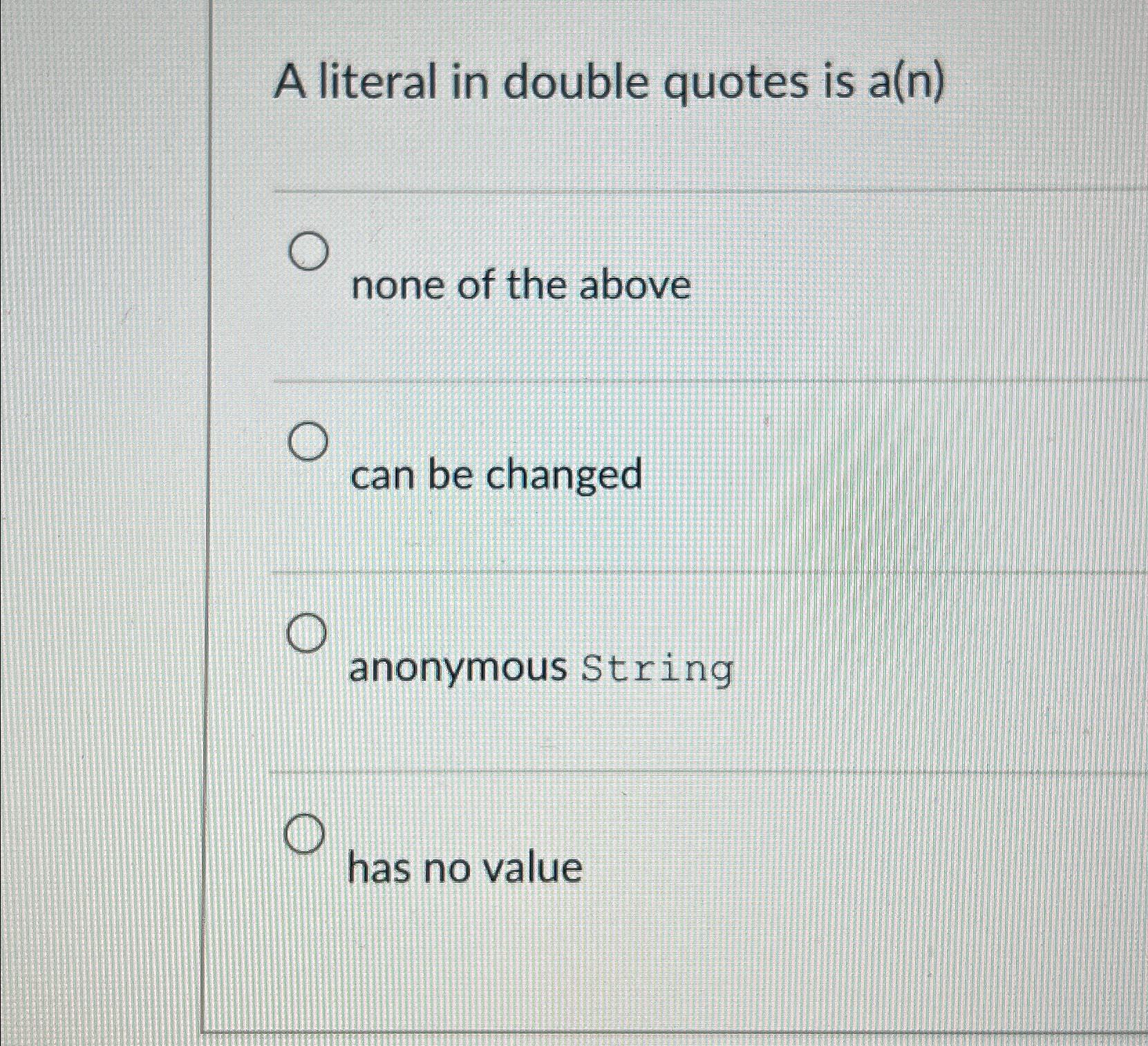 Solved A literal in double quotes is a(n)none of the | Chegg.com