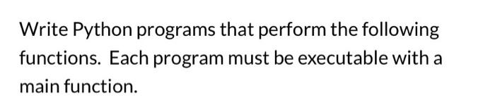 Solved Write Python programs that perform the following | Chegg.com