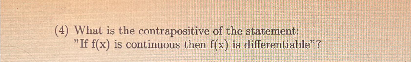 Solved (4) ﻿What is the contrapositive of the statement: "If | Chegg.com