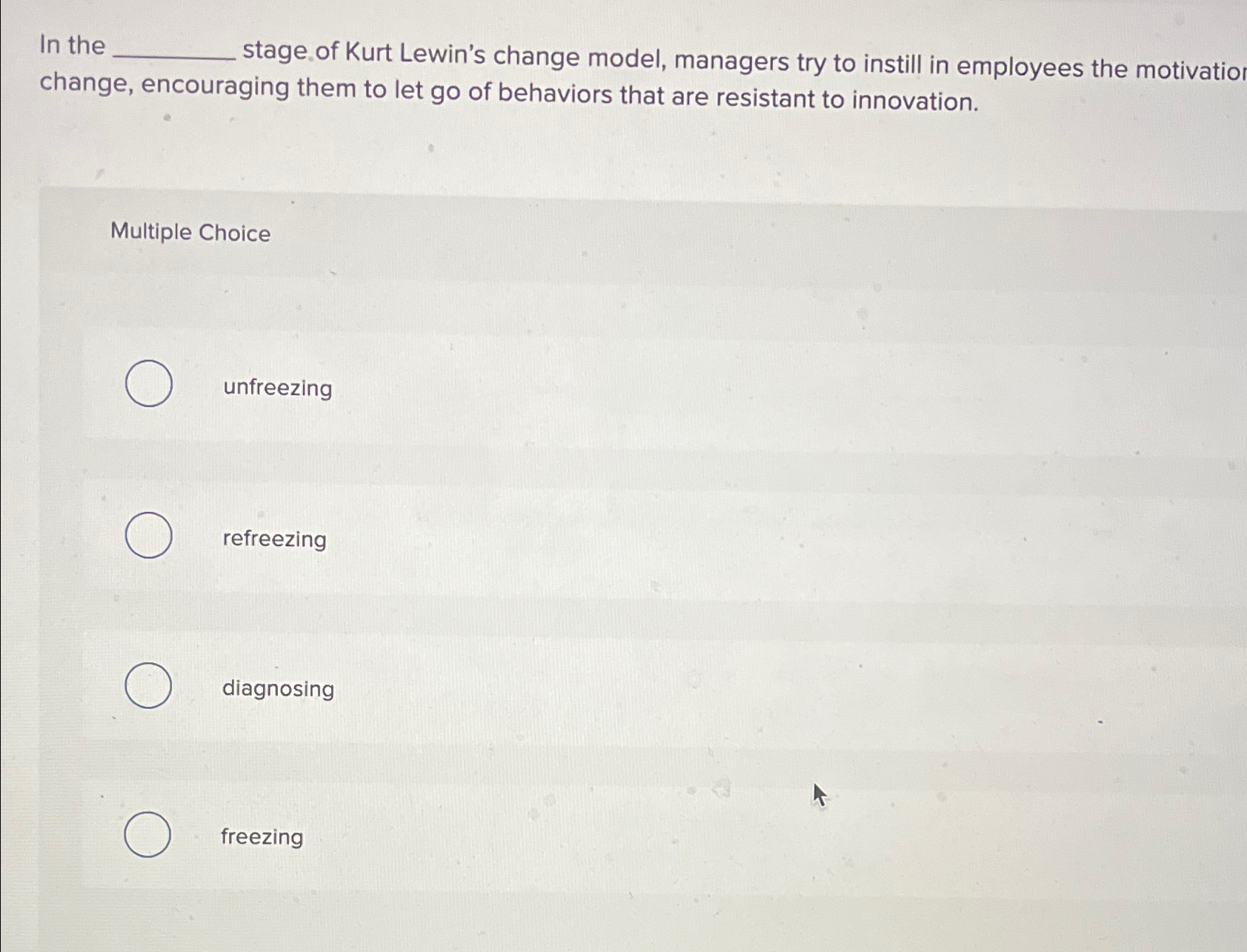 Solved In the ﻿stage of Kurt Lewin's change model, | Chegg.com
