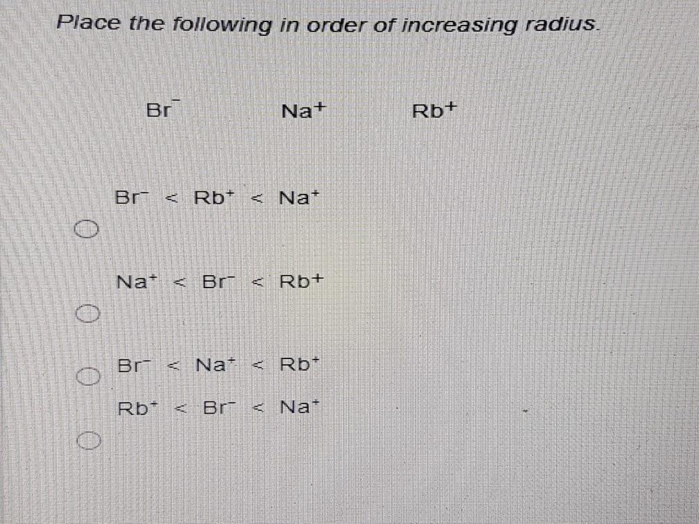 Solved Place the following in order of increasing radius. Br | Chegg.com