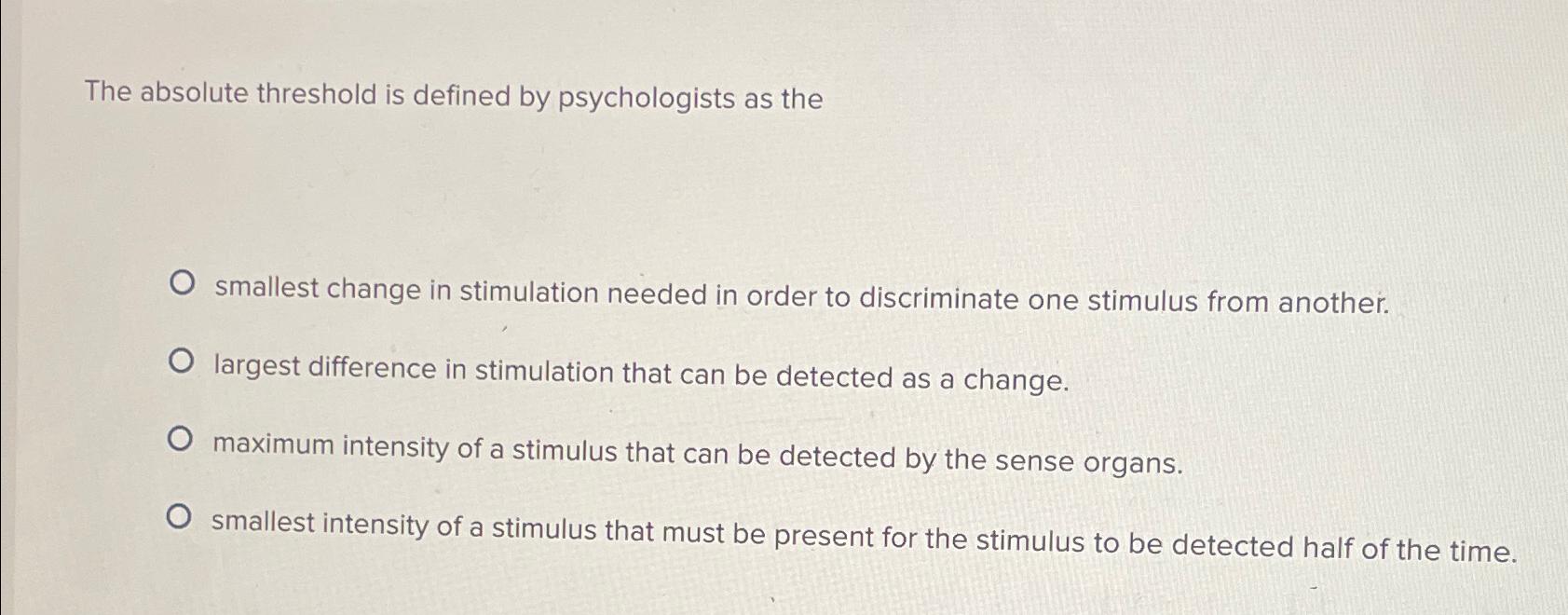 Solved The absolute threshold is defined by psychologists as | Chegg.com