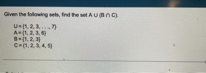 Solved Given the following sets, find the set A∪(B∩C). | Chegg.com