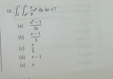 Solved ∫01∫x21xyeydydx= ?(a) e2-12e(b) e-12(c) e2(d) e-1(e) | Chegg.com