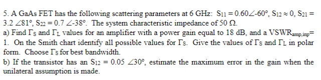 A GaAs FET has the following scattering parameters at | Chegg.com
