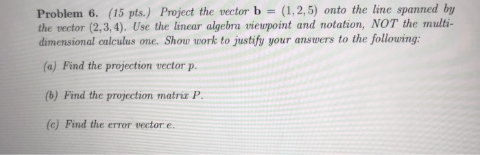 Solved Problem 6. (15 pts.) Project the vector b = (1, 2,5) | Chegg.com