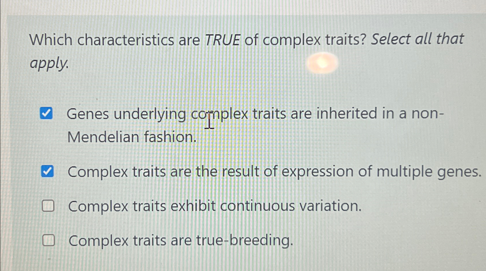 Solved Which characteristics are TRUE of complex traits? | Chegg.com