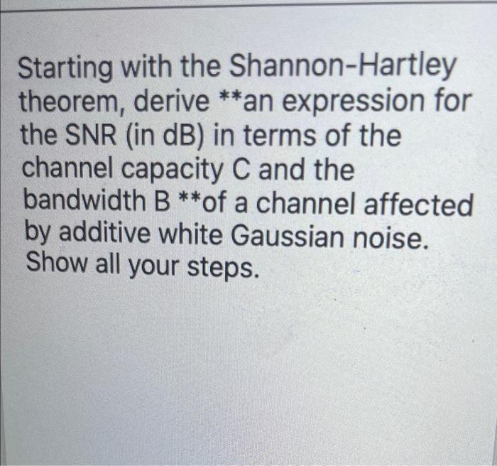 Solved Starting with the Shannon-Hartley theorem, derive | Chegg.com
