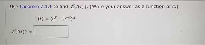 Solved Use Theorem 7 1 1 To Find L{f T } Write Your Answer