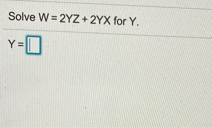 Solved Solve W= 2YZ + 2YX for Y. Y=O | Chegg.com