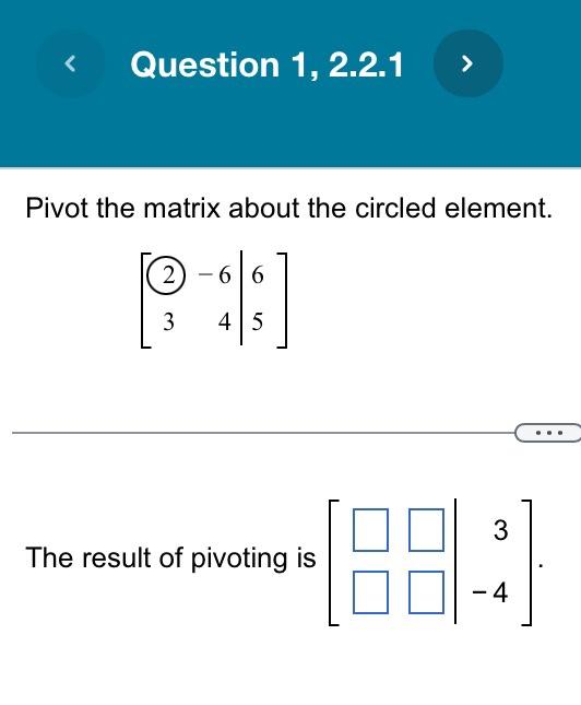 Solved Pivot the matrix about the circled element. [23−6465] | Chegg.com
