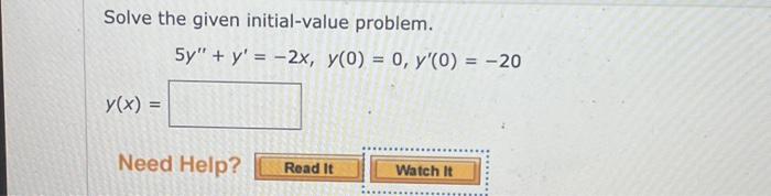 Solved Solve the given initial-value problem. y(x) = 5y" + | Chegg.com