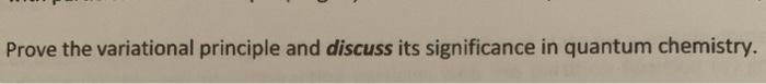 Solved Prove the variational principle and discuss its | Chegg.com