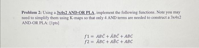 Solved Problem 2: Using a 3x4x2 AND-OR PLA, implement the | Chegg.com