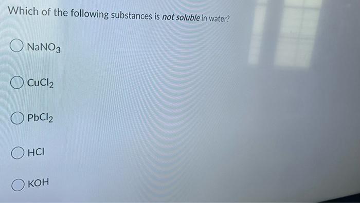 Solved Which of the following substances is not soluble in | Chegg.com