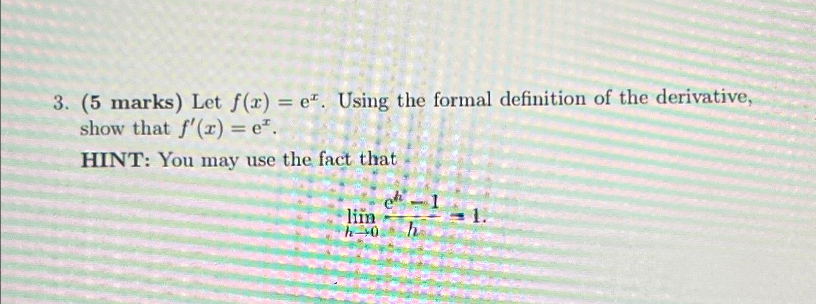 Solved (5 ﻿marks) ﻿Let f(x)=ex. ﻿Using the formal definition | Chegg.com