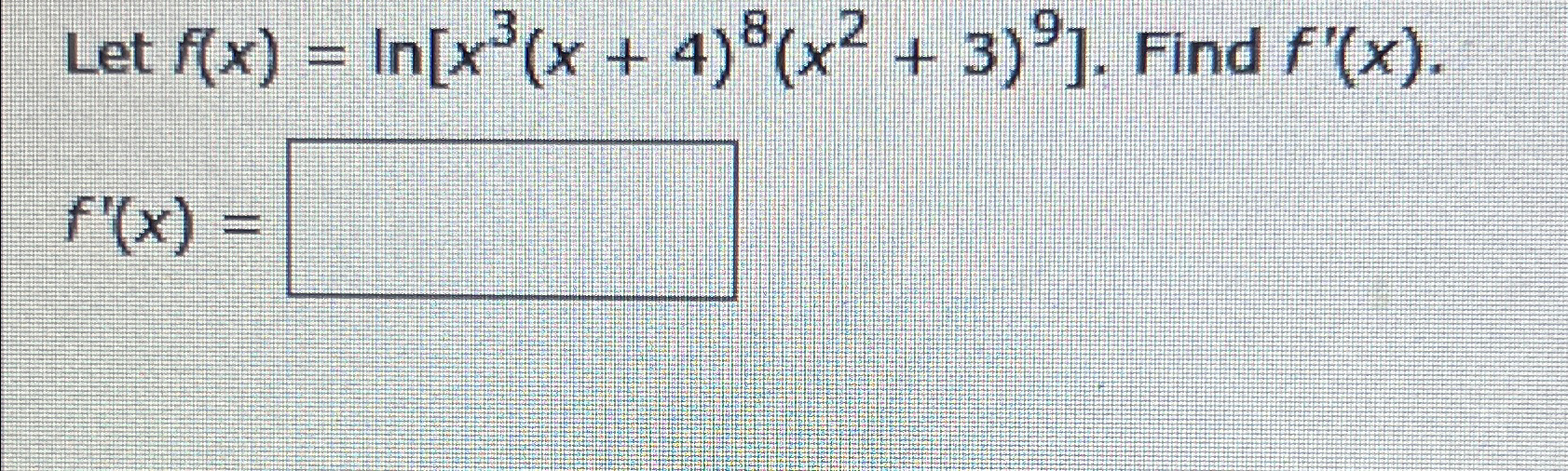 Solved Let f(x)=ln[x3(x+4)8(x2+3)9]. ﻿Find f'(x)f'(x)= | Chegg.com