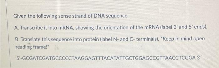 Solved Given the following sense strand of DNA sequence, A. | Chegg.com