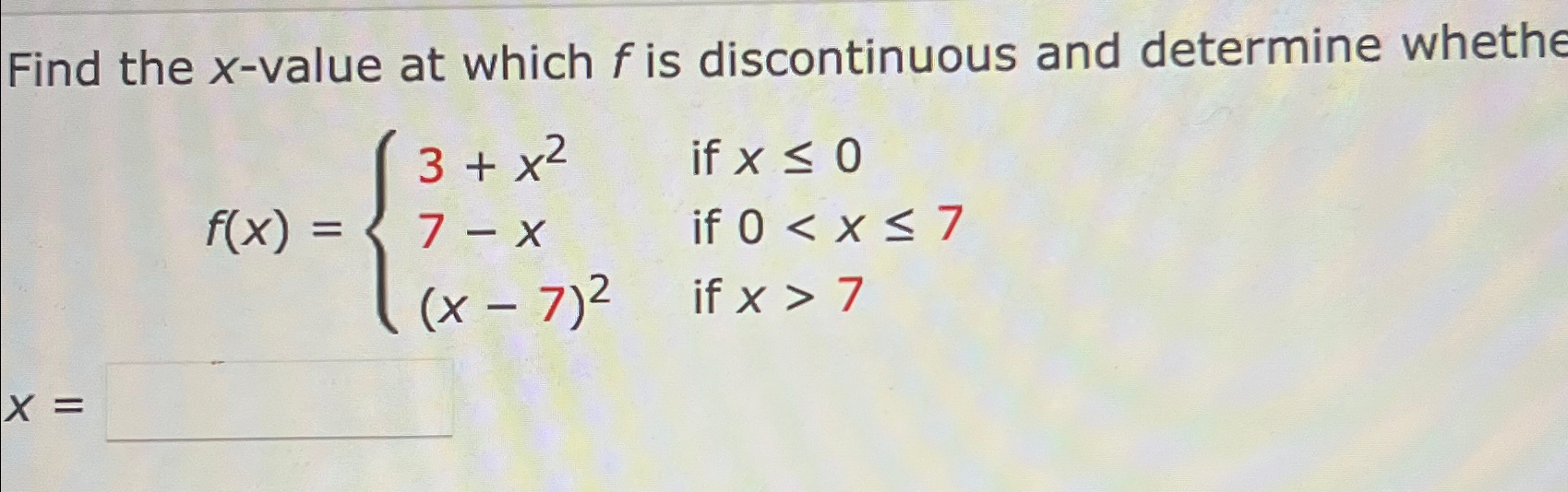 Solved Find the x-value at which f ﻿is discontinuous and | Chegg.com