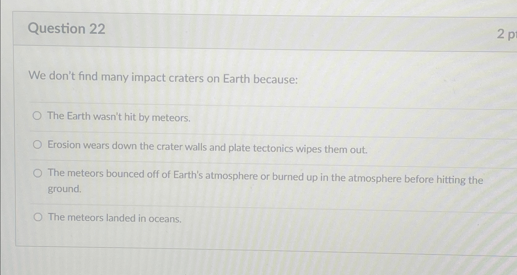 Solved Question 22We don't find many impact craters on Earth | Chegg.com