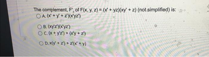 Solved The complement, F′, of F(x,y,z)=(x′+yz)(xy′+z) (not | Chegg.com