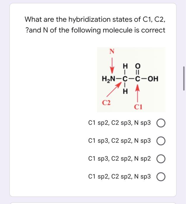 Solved What are the hybridization states of C1, C2, ?and N | Chegg.com