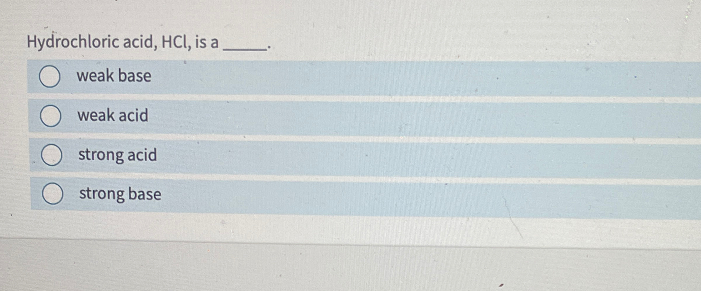 Solved Hydrochloric acid, HCl , ﻿is a q,weak baseweak | Chegg.com