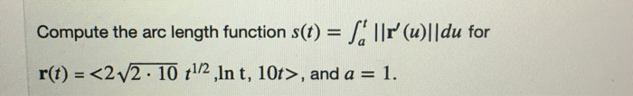 Solved Compute the arc length function s(t) = Sl|r(u)||du | Chegg.com