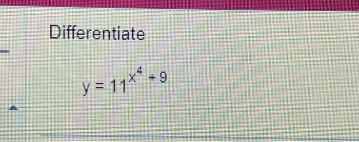 Solved Differentiate y=11x4+9 | Chegg.com