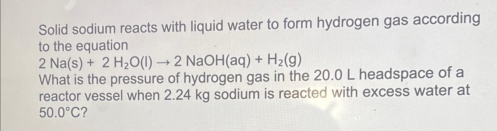 Solved Solid sodium reacts with liquid water to form | Chegg.com
